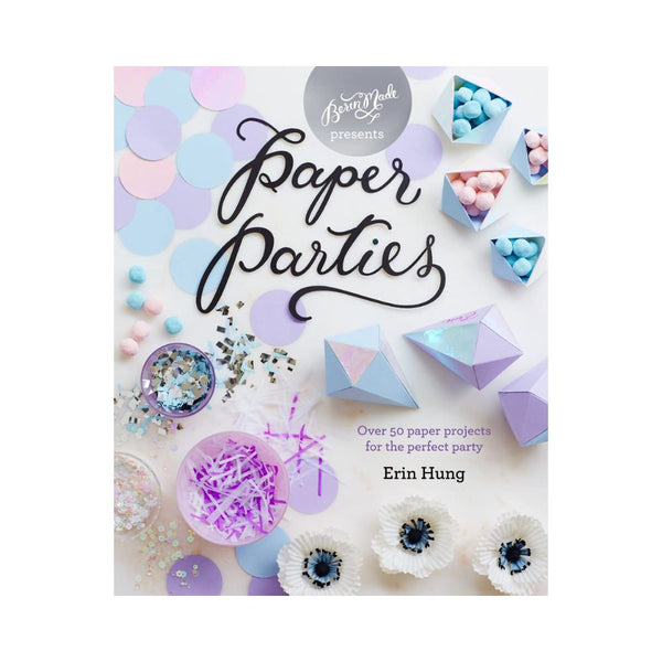 Paper Parties: Over 50 Paper Projects For The Perfect Party by Erin Hu ...
